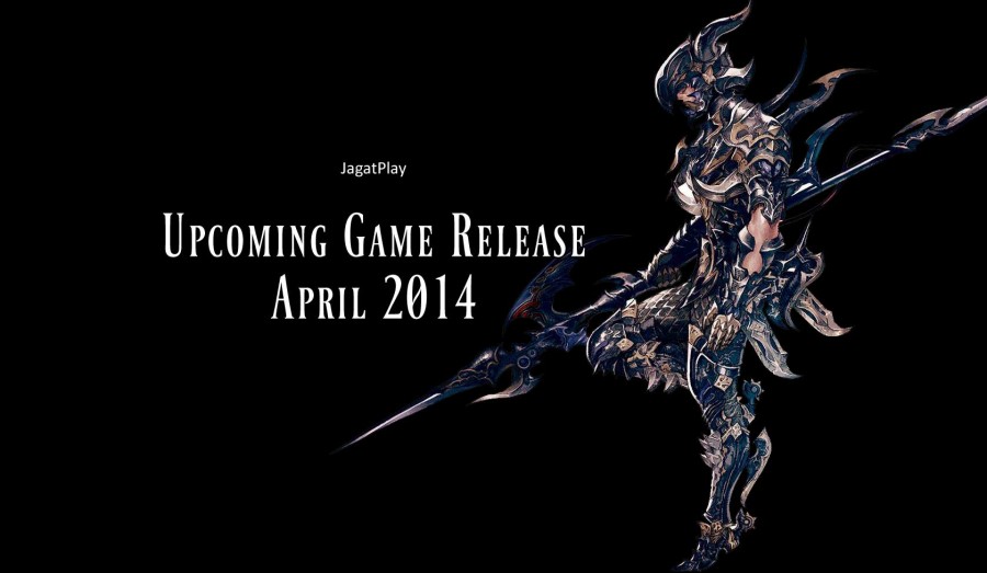 Upcoming Game Release: April 2014 • Jagat Play