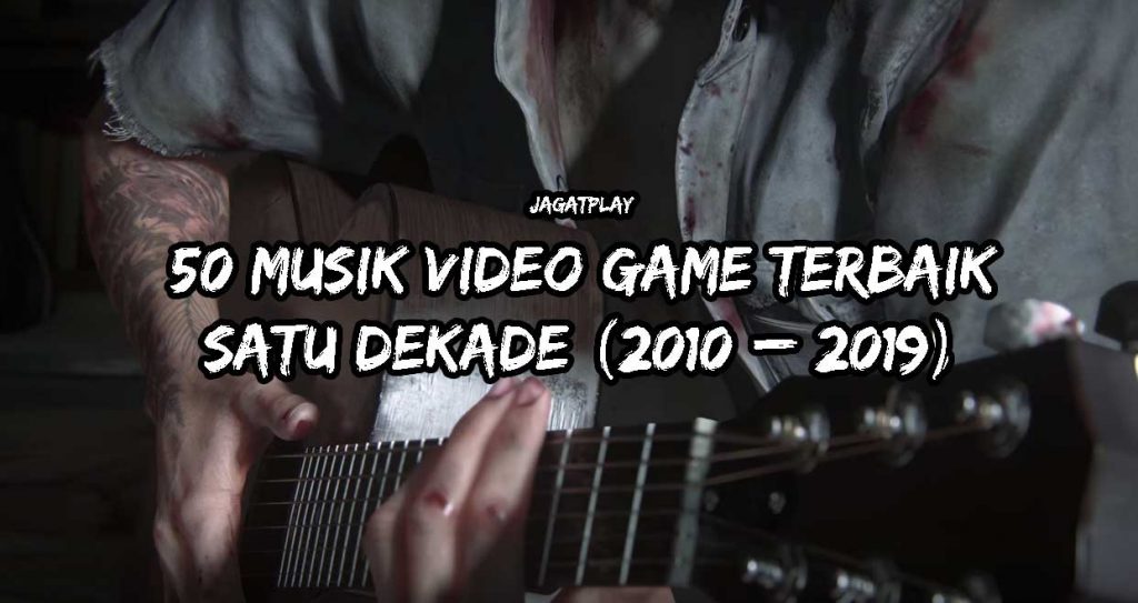 JagatPlay: 50 Musik Video Game Terbaik Satu Dekade (2010 – 2019 ...