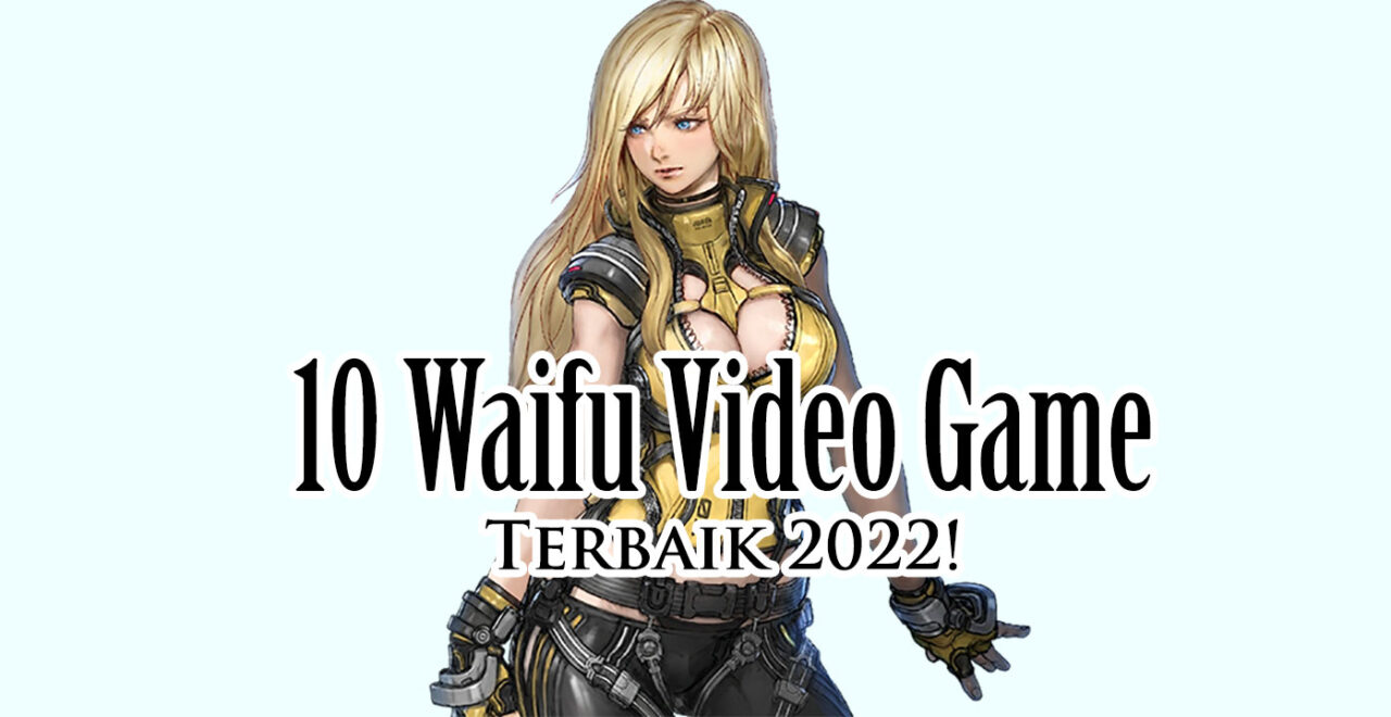 10 Waifu Video Game Terbaik di 2022! • Jagat Play